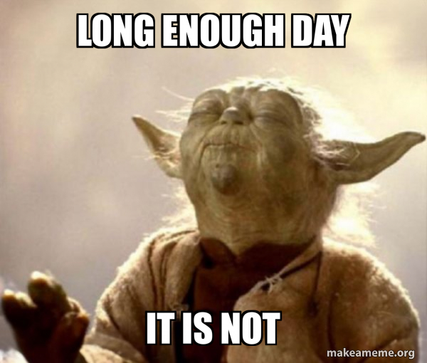 long enough day It is not - Yoda Smell Meme Generator
