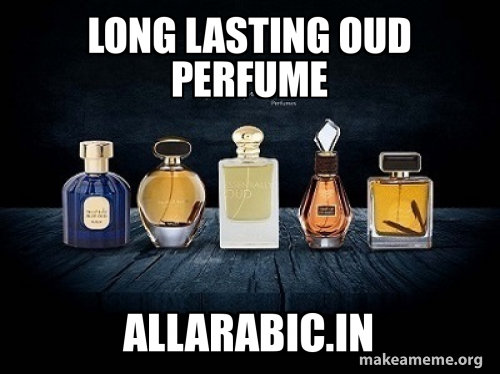 Long lasting oud perfume allarabic.in Meme Generator