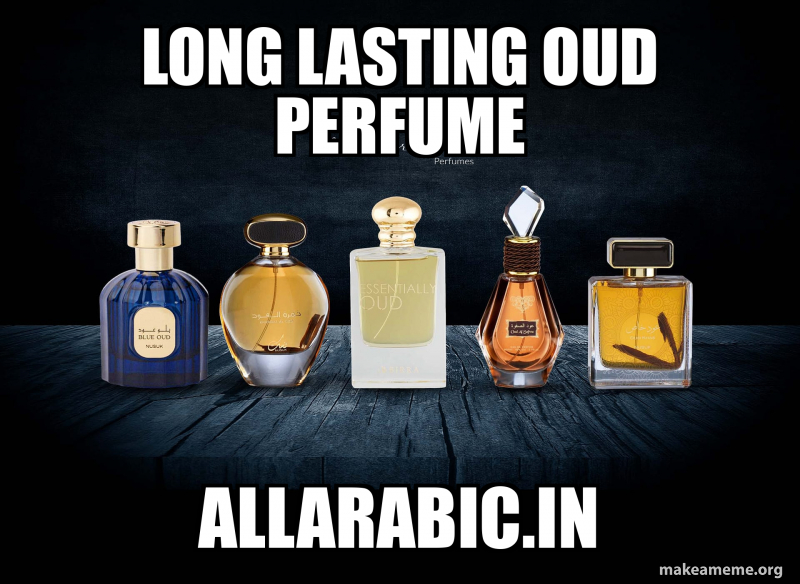 Long lasting oud perfume allarabic.in Meme Generator