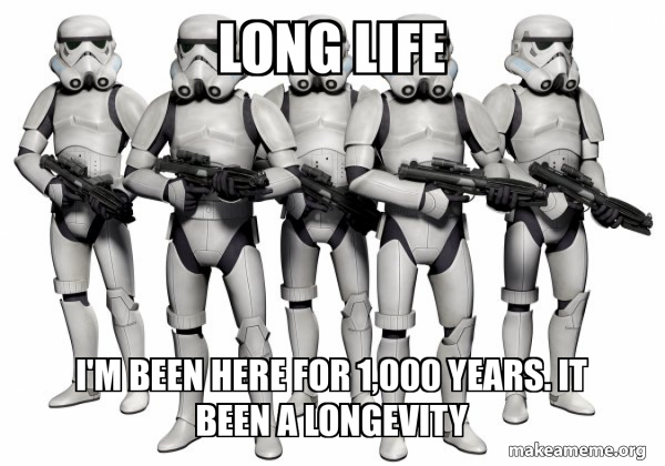 Long Life I'm been here for 1,000 years. It been a Longevity - Storm ...
