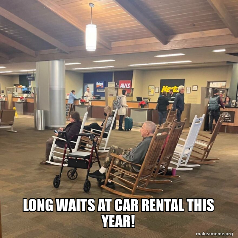 long waits at car rental this year! Meme Generator