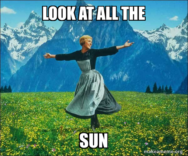 Look at all the sun - Sound of Music Meme Generator