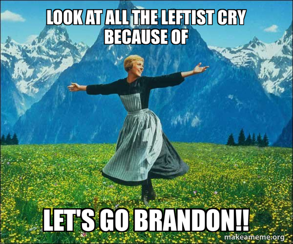 Look at all the Leftist cry because of LET'S GO BRANDON!! - Sound of ...