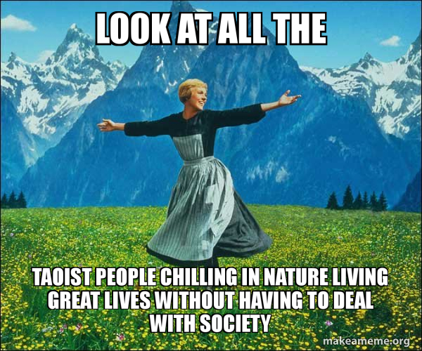 Look at all the Taoist people chilling in nature living great lives ...