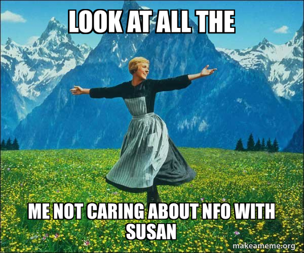 Look at all the Me not caring about NFO with Susan - Sound of Music ...