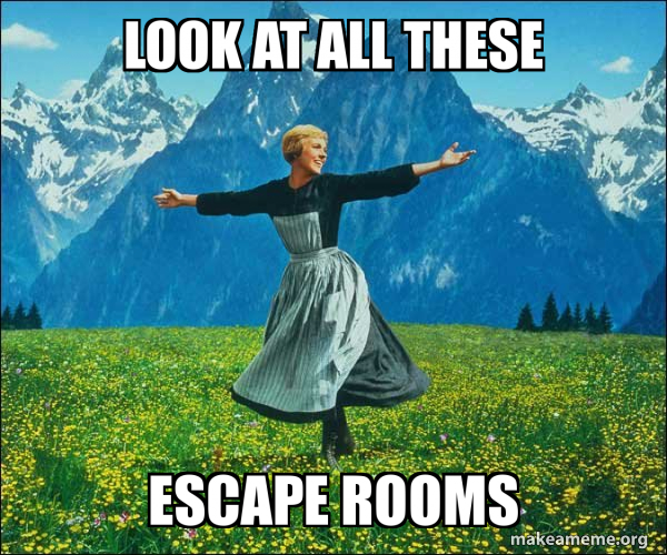 Look at all these escape rooms - Sound of Music Meme Generator