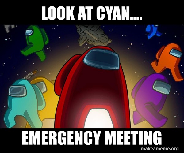 Look at cyan.... Emergency meeting - Among Us | Make a Meme