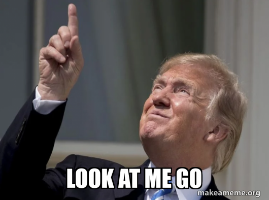 look at me go Meme Generator