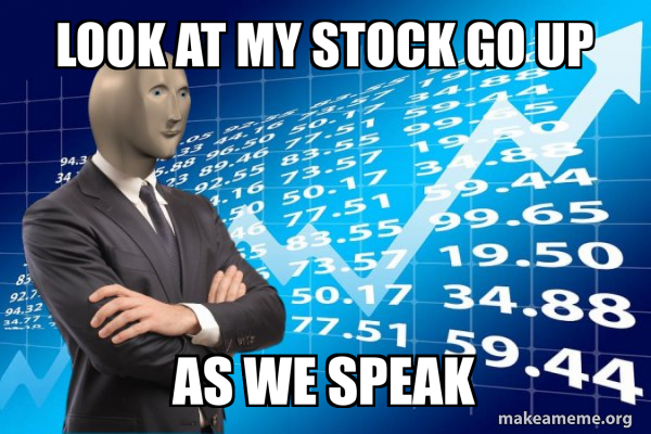 Look at my stock go up As we speak - Stonks Only Go Up Meme Generator