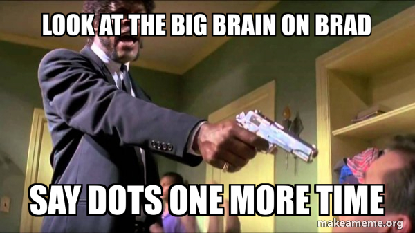 Look at the big brain on Brad Say dots one more time - Samuel L ...