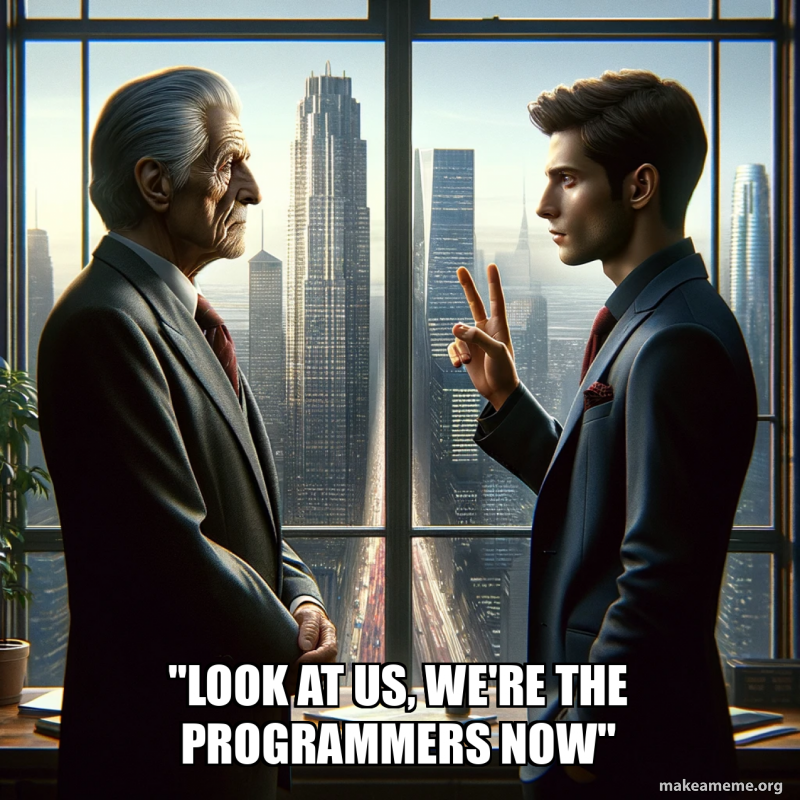 "Look at us, We're the programmers now" Meme Generator
