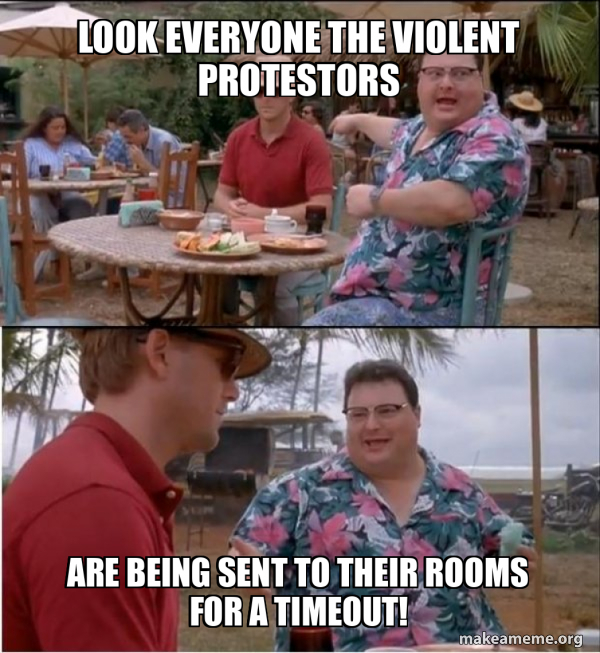 Look everyone the violent protestors are being sent to their rooms for ...