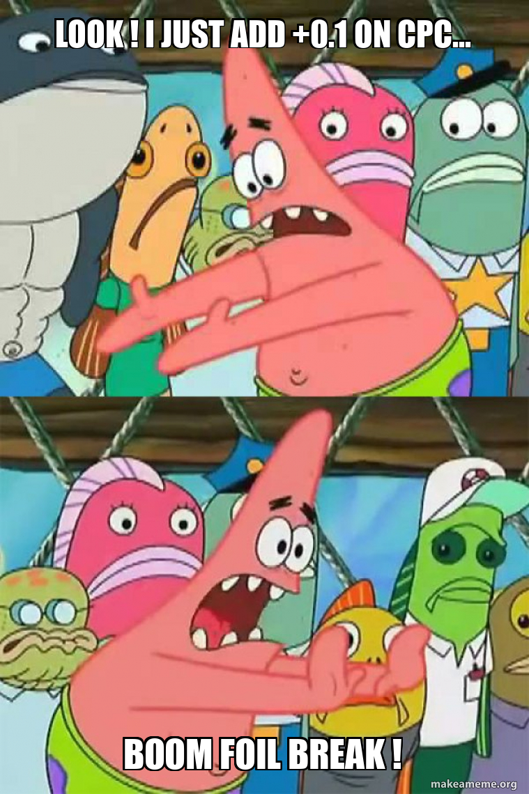 Look ! I just add +0.1 on CPC... Boom FOIL BREAK ! - Push It Somewhere ...