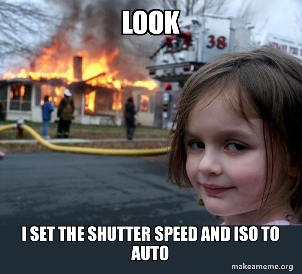 Look I set the shutter speed and ISO to auto - Disaster Girl Meme Generator