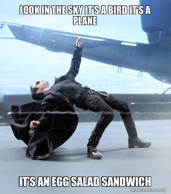 Look in the sky it’s a bird it’s a plane It’s an egg salad sandwich ...