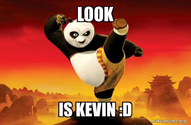 look is kevin :D Meme Generator