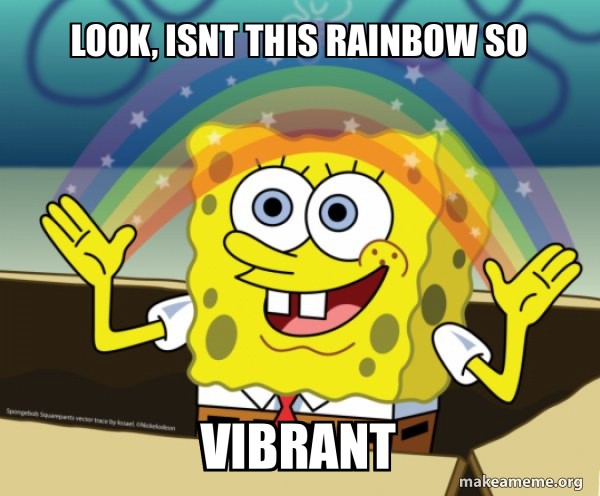 look, isnt this rainbow so vibrant - Rainbow SpongeBob Meme Generator