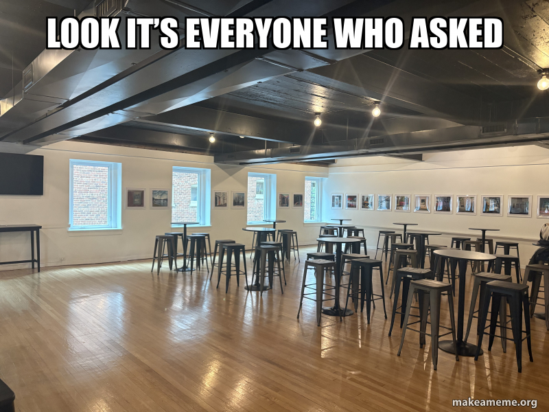 Look it’s everyone who asked Meme Generator