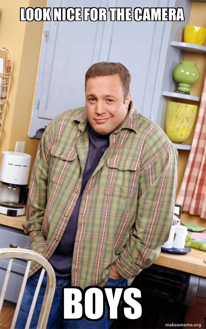 Look nice for the camera Boys - Kevin James Meme Generator