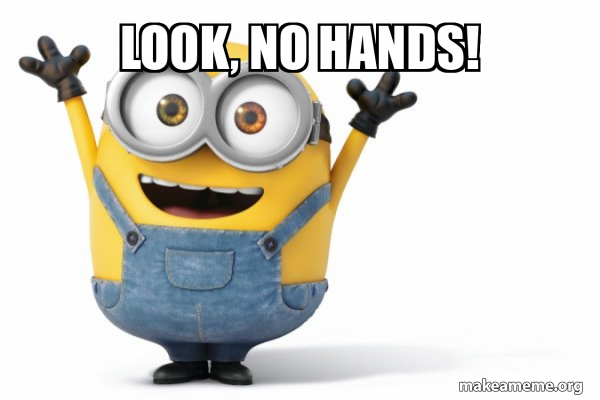 Look, no hands! - Happy Minion Meme Generator