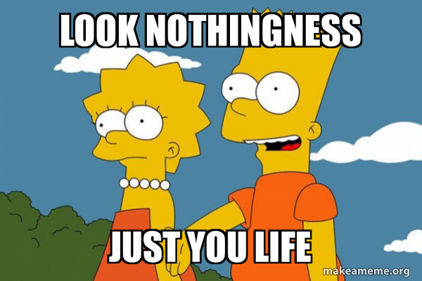 Look nothingness Just you life - Bart and Lisa Chat Meme Generator