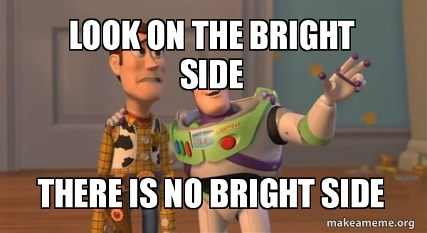 Look On The Bright Side There Is No Bright Side - Buzz and Woody (Toy ...