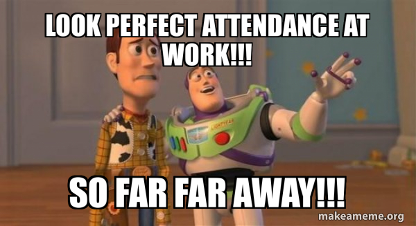 LOOK PERFECT ATTENDANCE AT WORK!!! SO FAR FAR AWAY!!! - Buzz and Woody ...