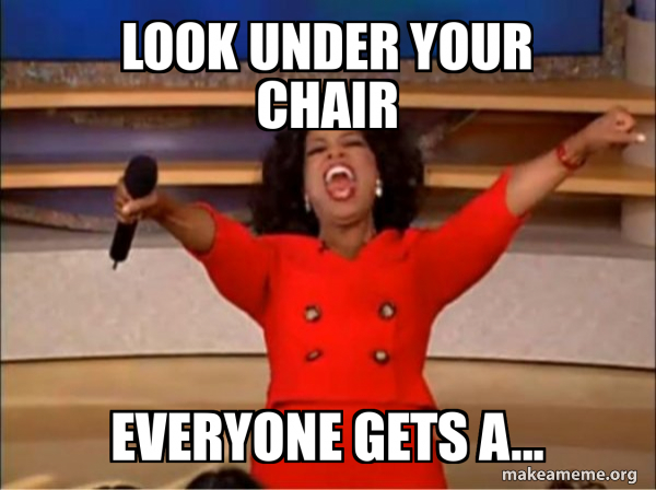 LOOK UNDER YOUR CHAIR EVERYONE GETS A... - Oprah Winfrey - You Get a ...