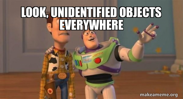 look, unidentified objects everywhere - Buzz and Woody (Toy Story) Meme ...