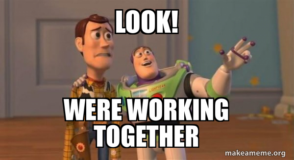 look! were working together - Buzz and Woody (Toy Story) Meme | Make a Meme