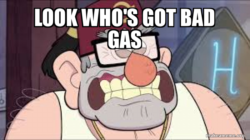 Look who's got bad gas Meme Generator