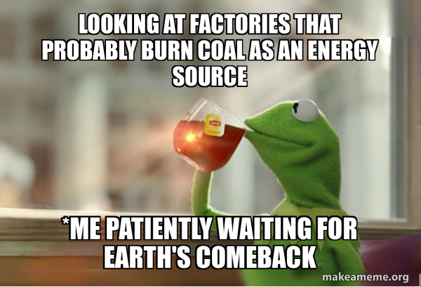 looking at factories that probably burn coal as an energy source *Me ...
