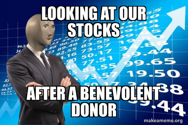 Looking at our stocks After a benevolent donor - Stonks Only Go Up Meme ...