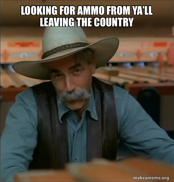 Looking for ammo from ya’ll leaving the country - Then You're a Special ...