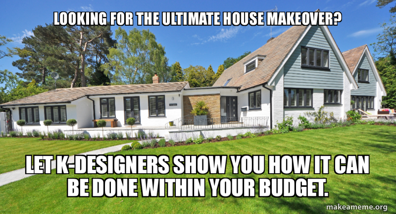 looking for the ultimate house makeover? let K-Designers show you how ...