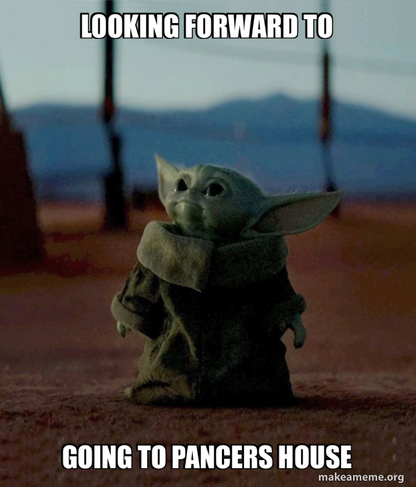 Looking forward to Going to pancers house - Baby Yoda Meme Generator