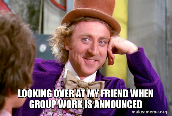 looking over at my friend when group work is announced - Condescending ...
