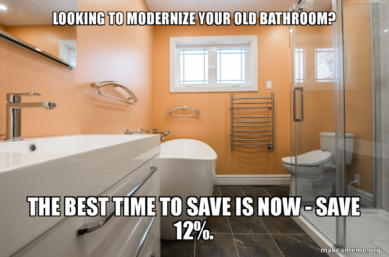 Looking to modernize your old bathroom? the best time to save is now ...