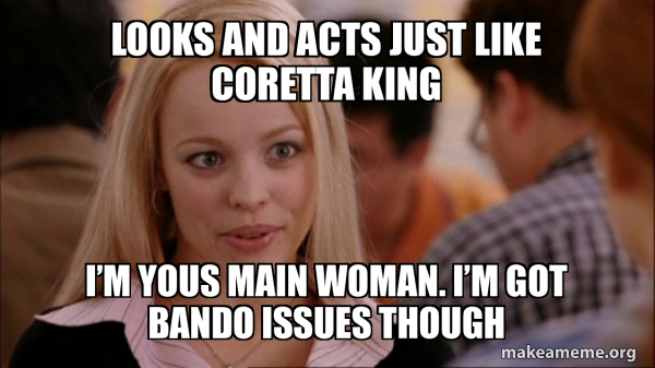 Looks and acts just like coretta king I’m yous main woman. I’m got ...