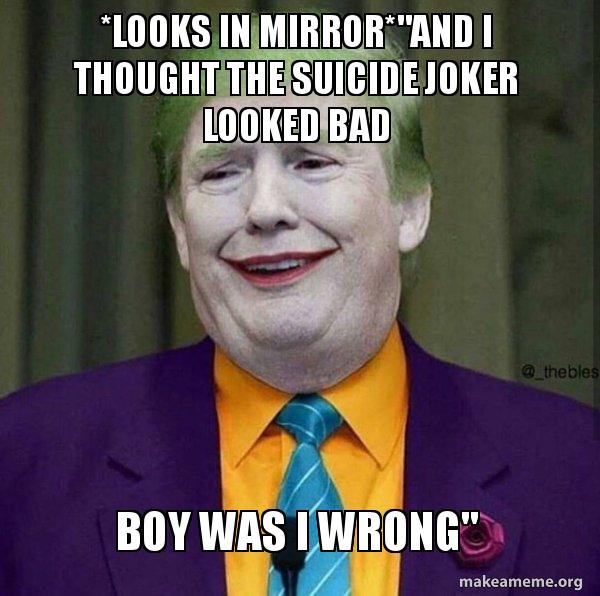 *looks in mirror*"And I thought the suicide Joker looked bad boy was I ...