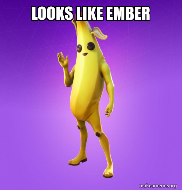 looks like ember - Peely Meme Generator