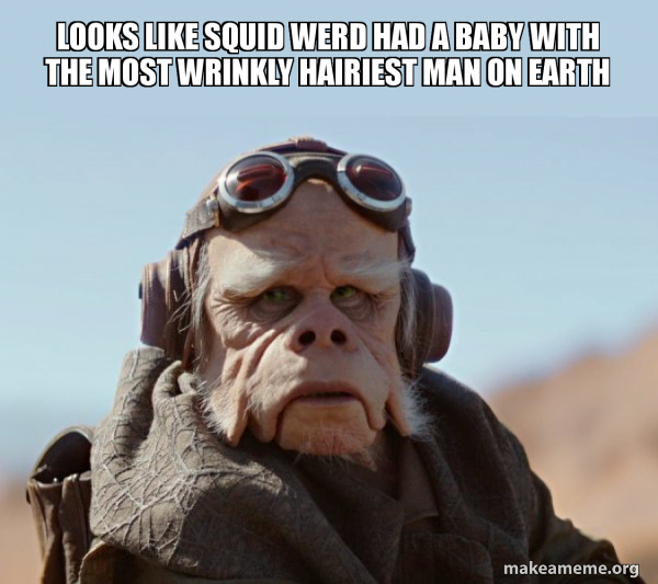 Looks like squid werd had a baby with the most wrinkly hairiest man on ...