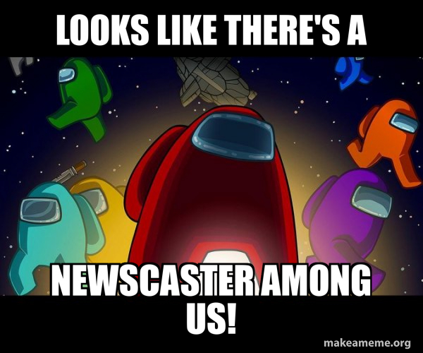 looks like there's a newscaster among us! - Among Us Meme Generator