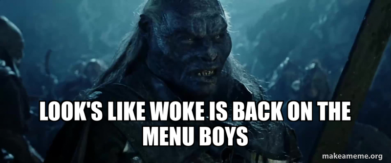 Look's like woke is back on the menu boys Meme Generator