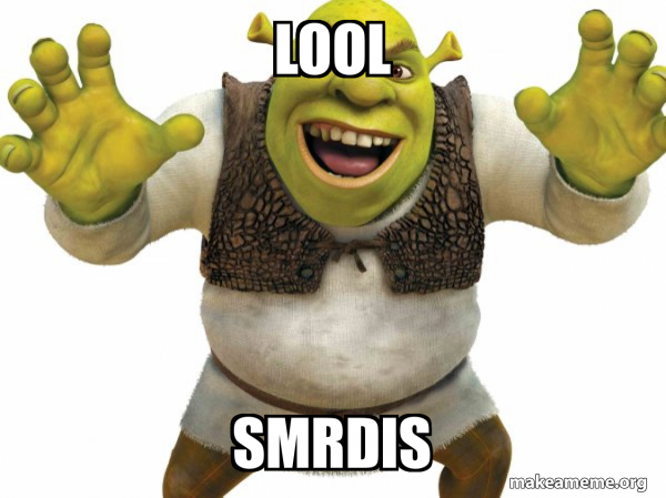 lool smrdis - Shrek Meme Generator