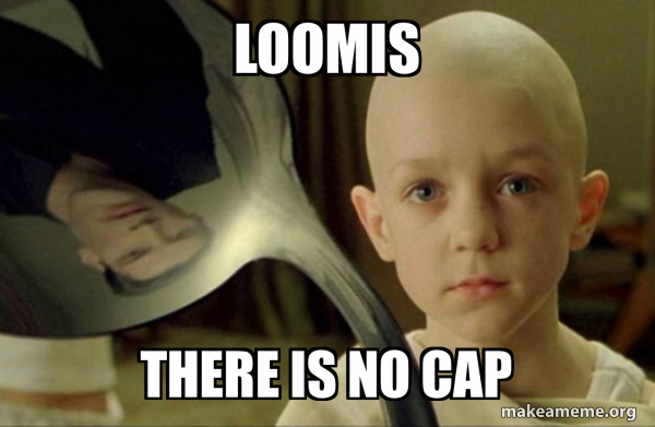 Loomis There is no cap - There is no Spoon Meme Generator
