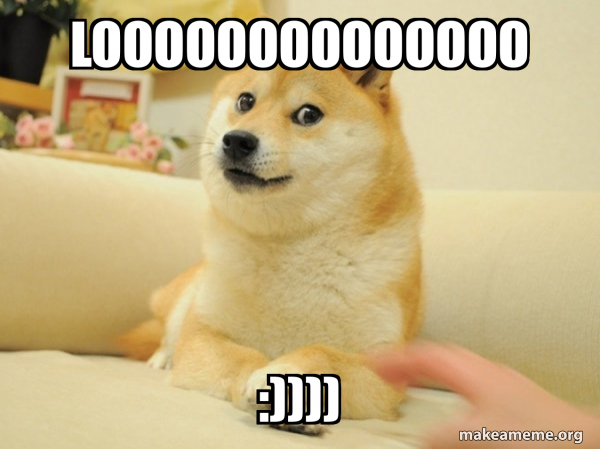 loooooooooooooo :)))) - Doge Meme Generator