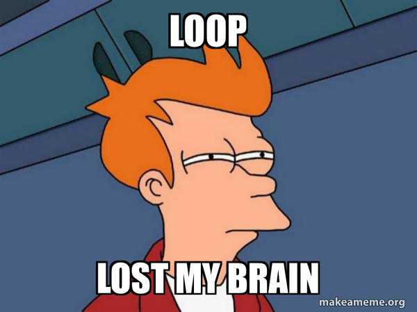 Loop lost my brain - Futurama Fry Meme Generator