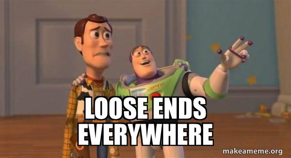 Loose ends everywhere - Buzz and Woody (Toy Story) Meme Meme Generator