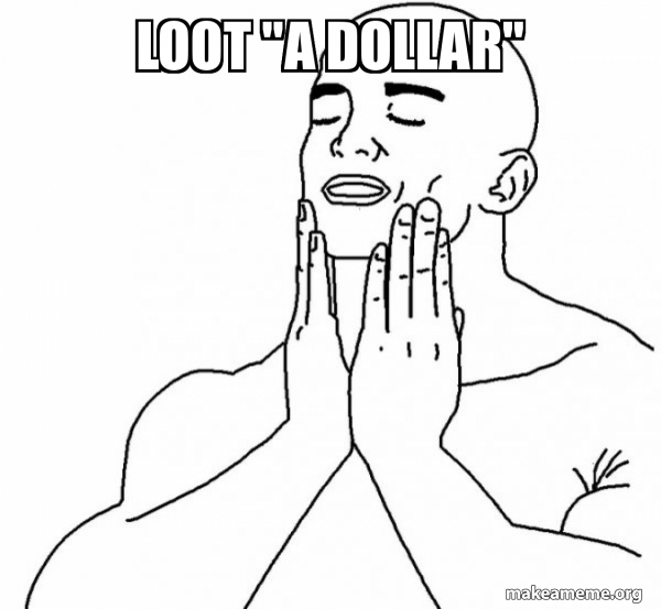 Loot "A dollar" - Feels Good Meme Generator